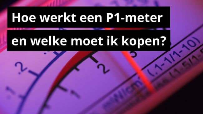 Hoe werkt een P1 meter en welke moet ik hebben?